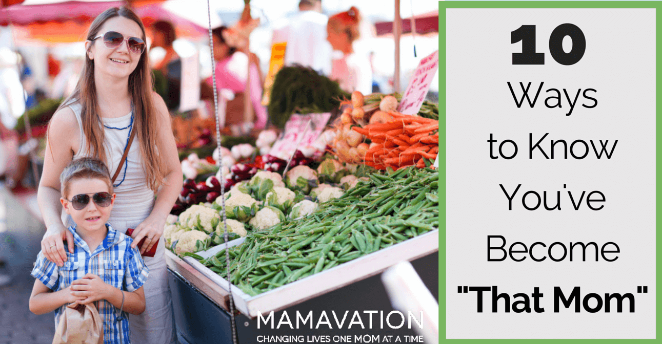 10 Ways to Know You've Become "That Mom" - MAMAVATION